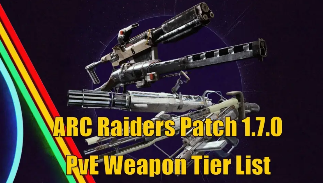 Arc Raiders 1.7 Best PvE & PvP Weapons Tier List